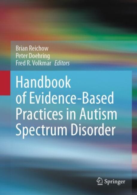 Handbook of Evidence-Based Practices in Autism Spectrum Disorder | Reichow, Brian - 교보문고