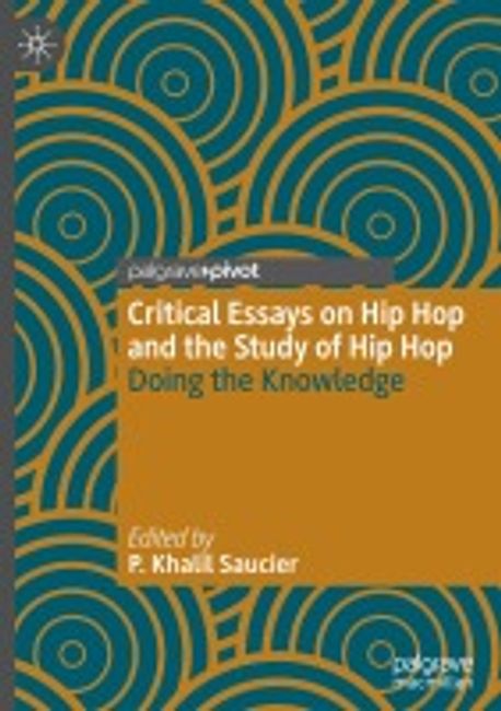 Critical Essays on Hip Hop and the Study of Hip Hop | Saucier, P ...