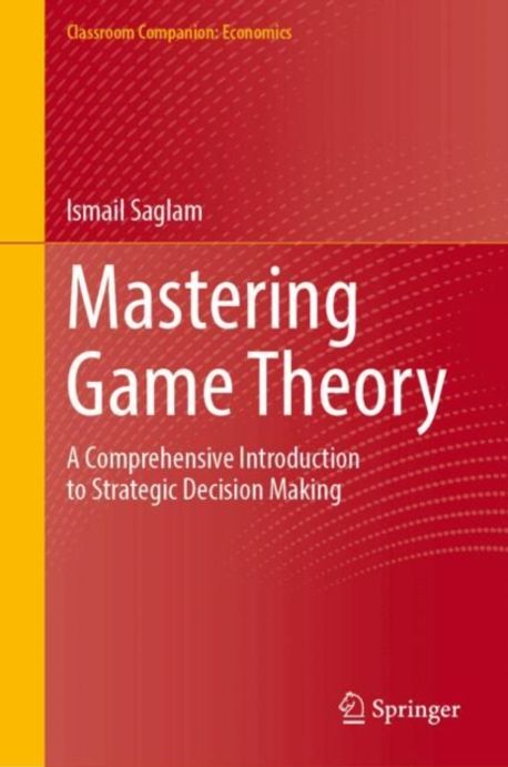 Mastering Game Theory | Saglam, Ismail - 교보문고