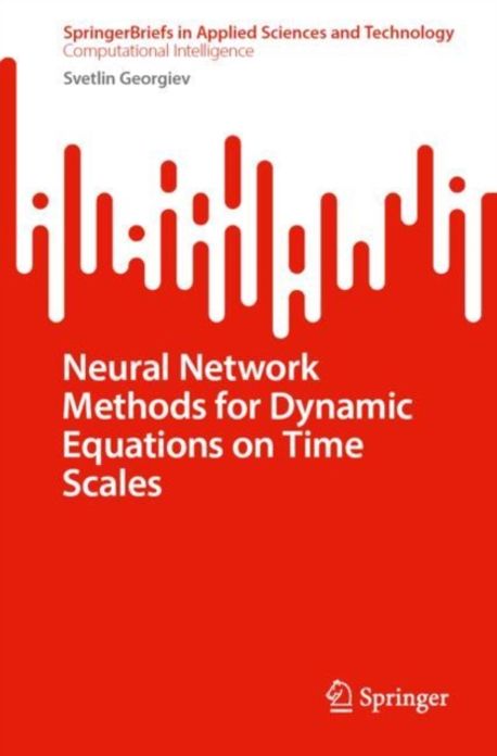 Neural Network Methods for Dynamic Equations on Time Scales | Georgiev, Svetlin - 교보문고