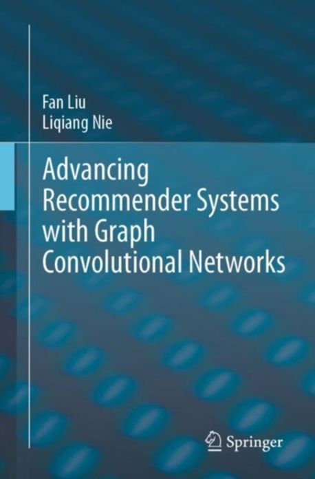 Advancing Recommender Systems with Graph Convolutional Networks | Liu, Fan - 교보문고