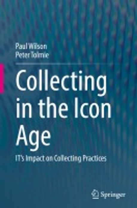 Collecting in the Icon Age | Wilson, Paul - 교보문고