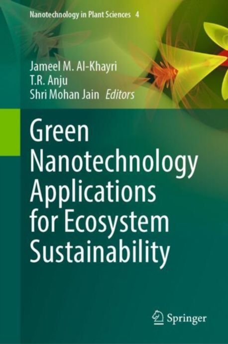 Green Nanotechnology Applications for Ecosystem Sustainability | Al-Khayri, Jameel M. - 교보문고