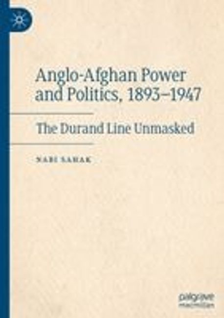 The Origins of the Durand Line and Anglo-Afghan Relations, 1893-1947 ...