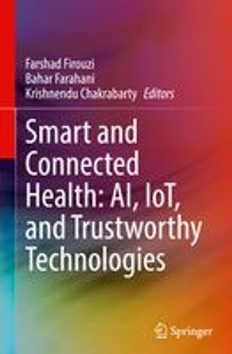 Smart and Connected Health: AI, IoT, and Trustworthy Technologies ...