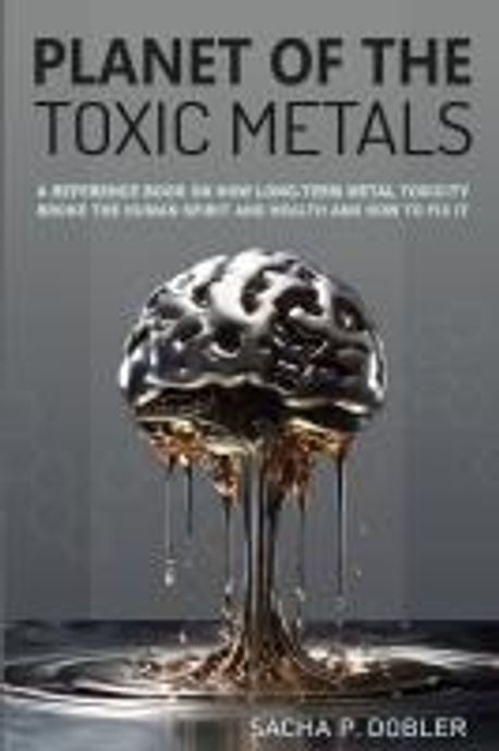 Planet of the Toxic Metals | Dobler, Sacha P. - 교보문고