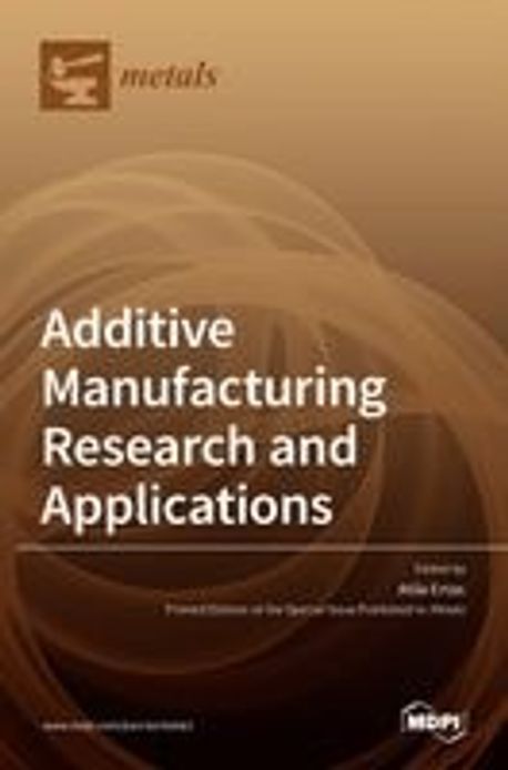Additive Manufacturing Research and Applications | Ertas, Atila - 교보문고