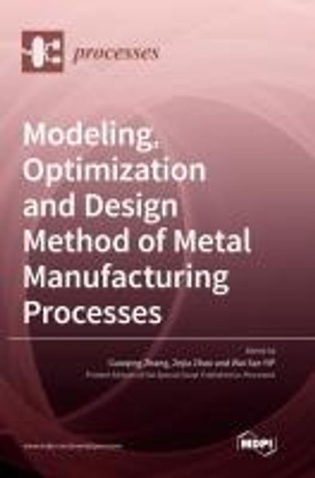 Modeling, Optimization and Design Method of Metal Manufacturing Processes | Zhang, Guoqing - 교보문고