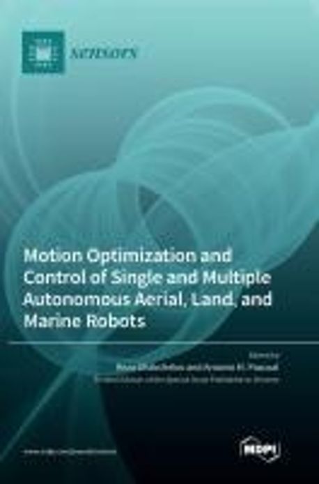 Motion Optimization and Control of Single and Multiple Autonomous Aerial, Land, and Marine ...