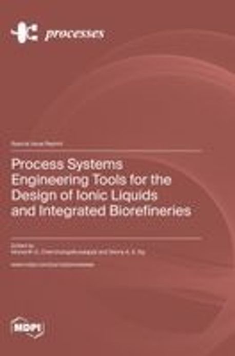 Process Systems Engineering Tools for the Design of Ionic Liquids and Integrated Biorefineries ...
