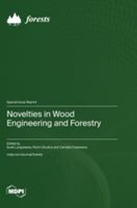 Novelties in Wood Engineering and Forestry | Lunguleasa, Aurel - 교보문고