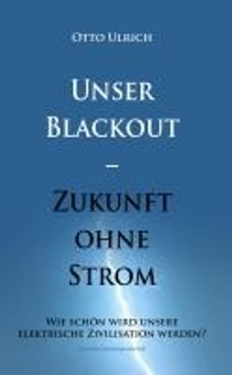Unser Blackout - Zukunft ohne Strom | Ulrich, Otto - 교보문고