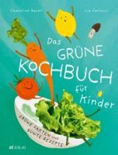 Das gruene Kochbuch fuer Kinder | Carlucci, Lia - 교보문고