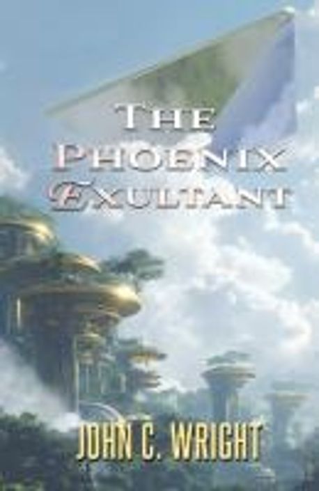 The Phoenix Exultant | Wright, John C. - 교보문고