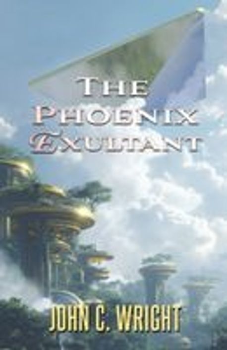 The Phoenix Exultant | Wright, John C. - 교보문고