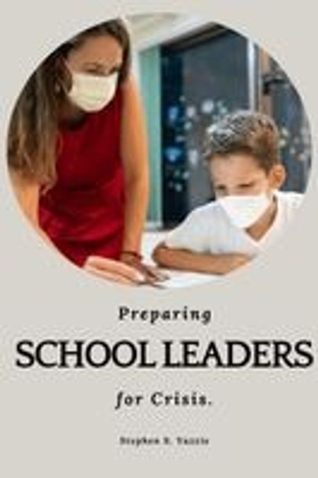 Preparing school leaders for crises | S. Yazzie, Stephen - 교보문고