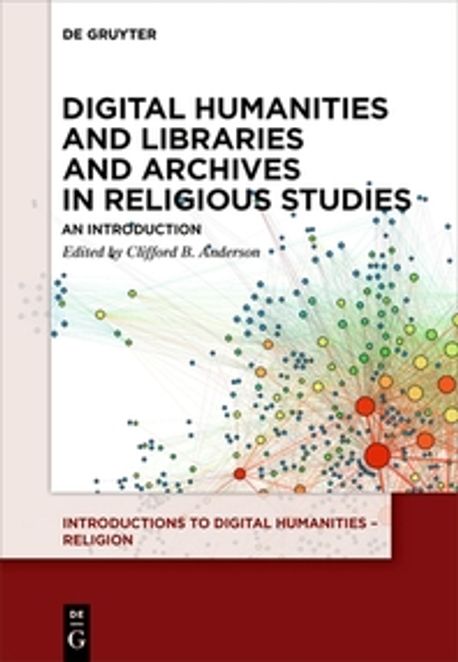 Digital Humanities and Libraries and Archives in Religious Studies | Anderson, Clifford B. - 교보문고