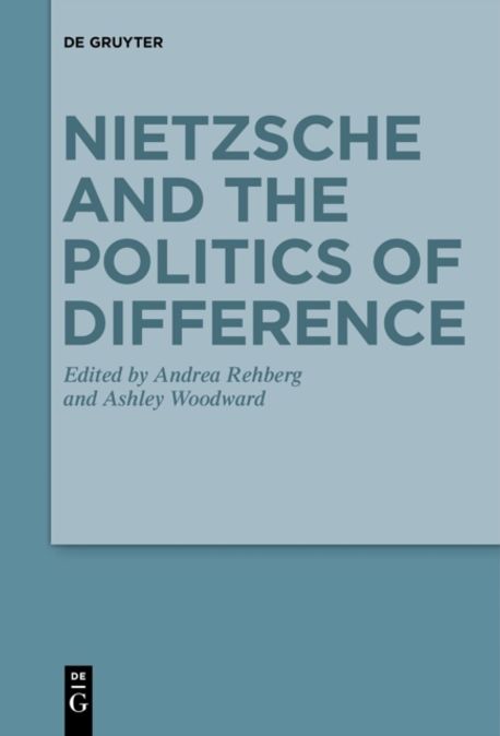 Nietzsche and the Politics of Difference | Woodward, Ashley - 교보문고