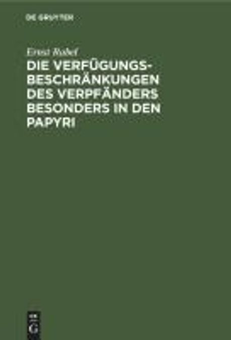 Die Verfuegungsbeschraenkungen des Verpfaenders besonders in den Papyri ...
