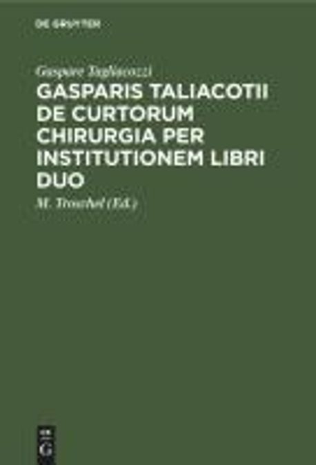 Gasparis Taliacotii de Curtorum Chirurgia Per Institutionem Libri Duo ...