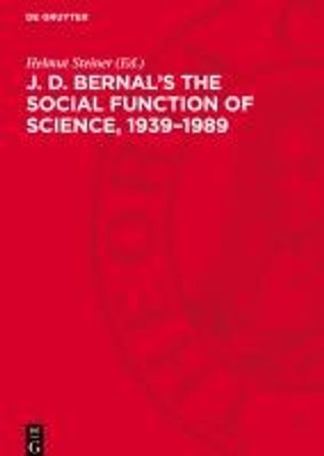 J. D. Bernal's the Social Function of Science, 1939-1989 | Steiner ...