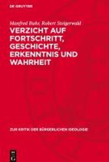 Verzicht auf Fortschritt, Geschichte, Erkenntnis und Wahrheit ...