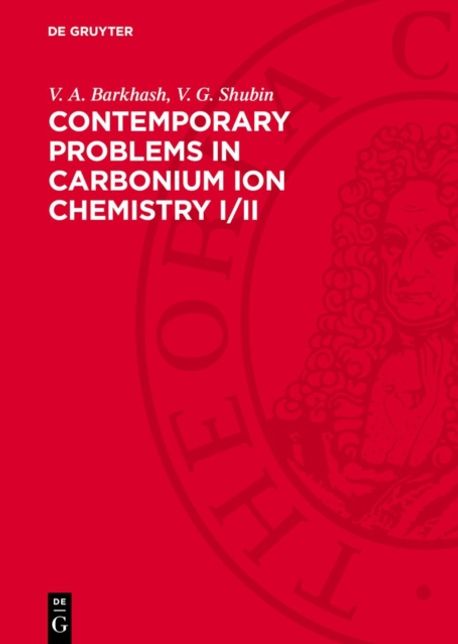 Contemporary Problems in Carbonium Ion Chemistry I/II | Shubin, V. G ...