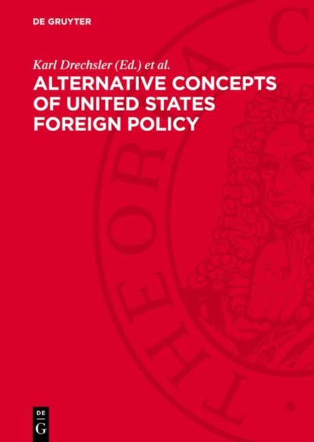 Alternative Concepts of United States Foreign Policy | Drechsler, Karl ...