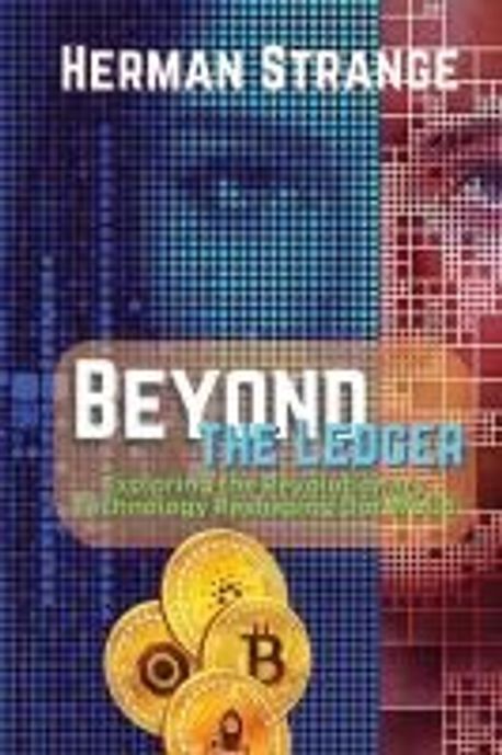 Beyond the Ledger-Exploring the Revolutionary Technology Reshaping Our World | Strange, Herman ...