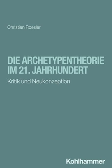 Die Archetypentheorie Im 21. Jahrhundert | Roesler, Christian - 교보문고
