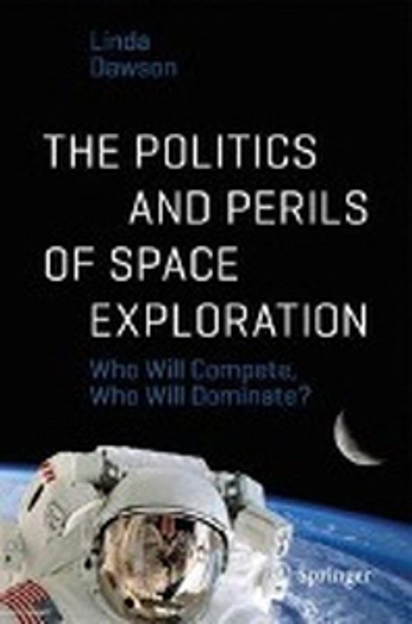 The Politics and Perils of Space Exploration | Dawson, Linda - 교보문고