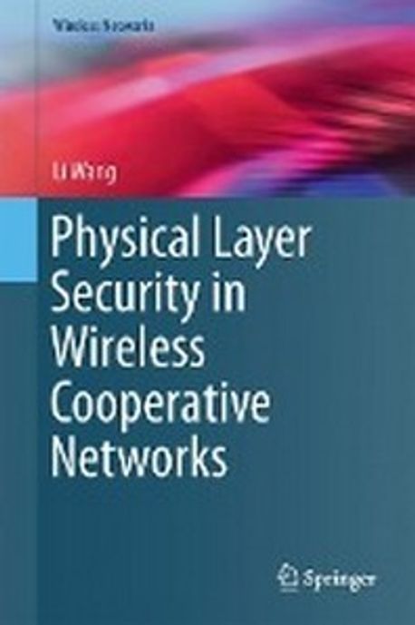 Physical Layer Security in Wireless Cooperative Networks | Li Wang - 교보문고