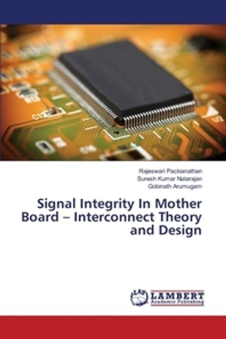 Signal Integrity In Mother Board - Interconnect Theory and Design | Packianathan, Rajeswari - 교보문고