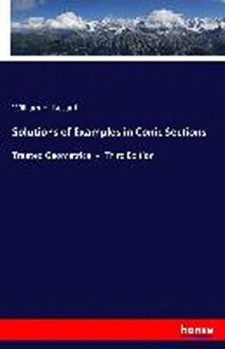 Solutions of Examples in Conic Sections | Besant, William H. - 교보문고