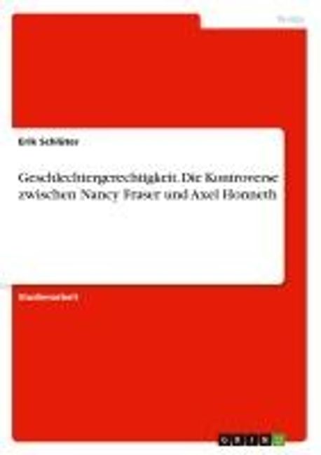 Geschlechtergerechtigkeit. Die Kontroverse zwischen Nancy Fraser und Axel Honneth | Schlueter ...