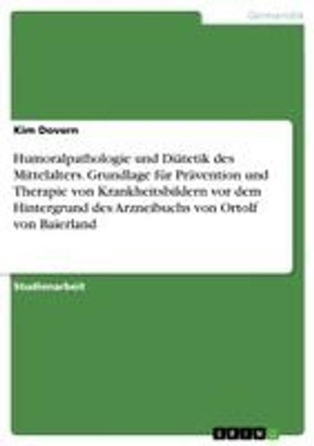 Humoralpathologie und Diaetetik des Mittelalters. Grundlage fuer ...