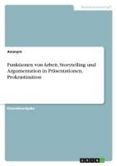Funktionen von Arbeit, Storytelling und Argumentation in ...