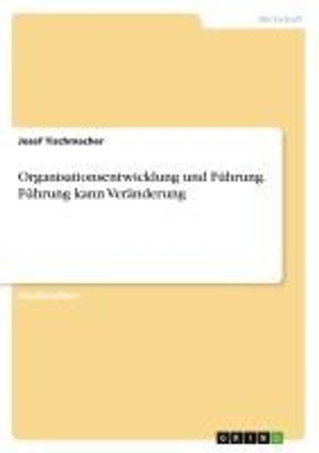 Organisationsentwicklung und Fuehrung. Fuehrung kann Veraenderung | Tischmacher, Josef - 교보문고
