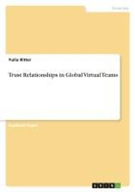 Trust Relationships in Global Virtual Teams | Ritter, Yulia - 교보문고