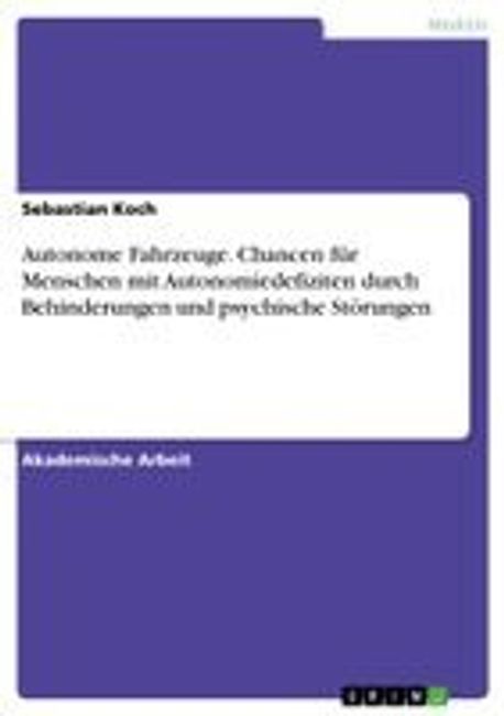 Autonome Fahrzeuge. Chancen fuer Menschen mit Autonomiedefiziten durch ...