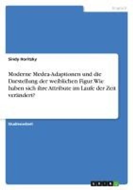 Moderne Medea-Adaptionen und die Darstellung der weiblichen Figur. Wie ...
