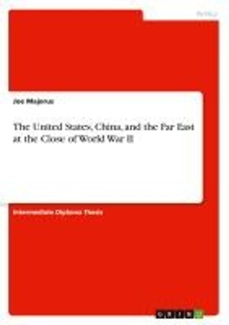 The United States, China, and the Far East at the Close of World War II ...