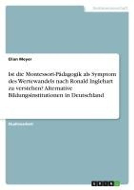 Ist die Montessori-Paedagogik als Symptom des Wertewandels nach Ronald ...