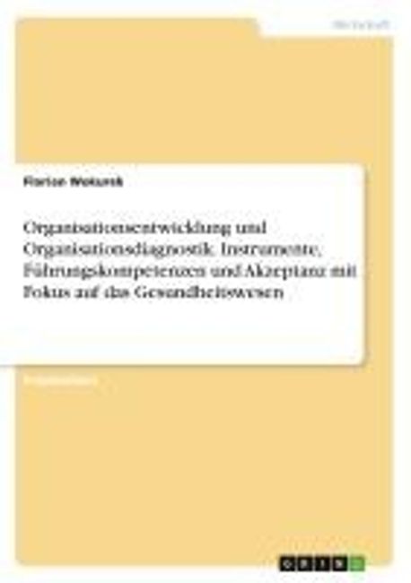 Organisationsentwicklung und Organisationsdiagnostik. Instrumente, Fuehrungskompetenzen und ...