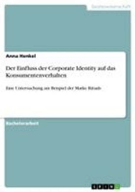 Der Einfluss der Corporate Identity auf das Konsumentenverhalten ...