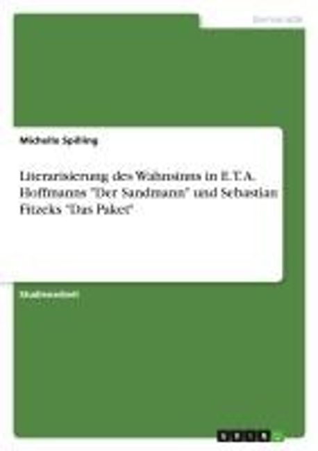 Literarisierung des Wahnsinns in E.T. A. Hoffmanns Der Sandmann und ...