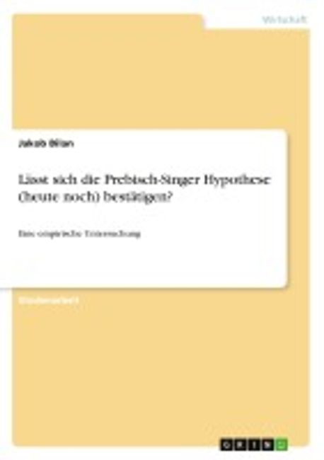 Laesst sich die Prebisch-Singer Hypothese (heute noch) bestaetigen ...