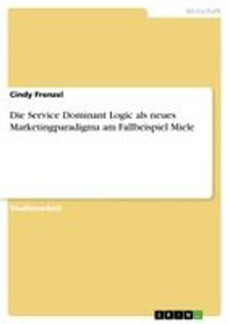 Die Service Dominant Logic als neues Marketingparadigma am Fallbeispiel ...