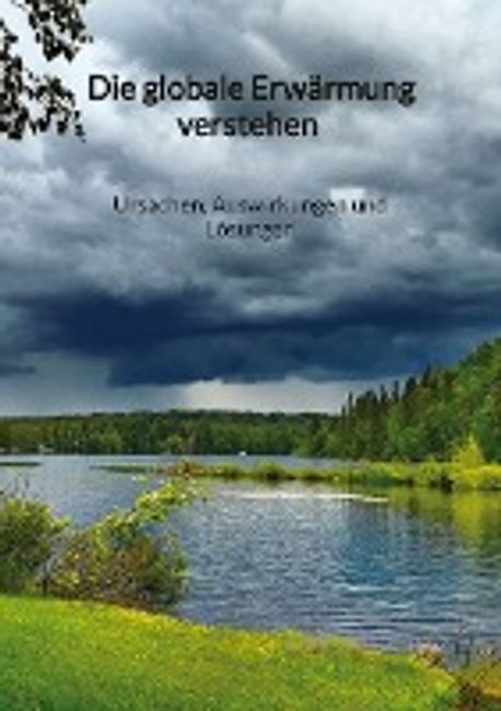 Die globale Erwaermung verstehen - Ursachen, Auswirkungen und Loesungen | Buchholz, Christoph - 교보문고