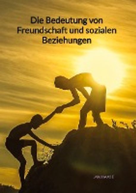Die Bedeutung von Freundschaft und sozialen Beziehungen | Haase, Jan - 교보문고